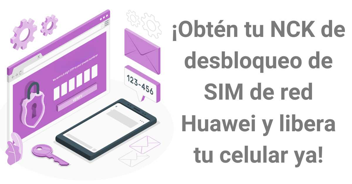 Obtén tu NCK de desbloqueo de SIM de red Huawei
