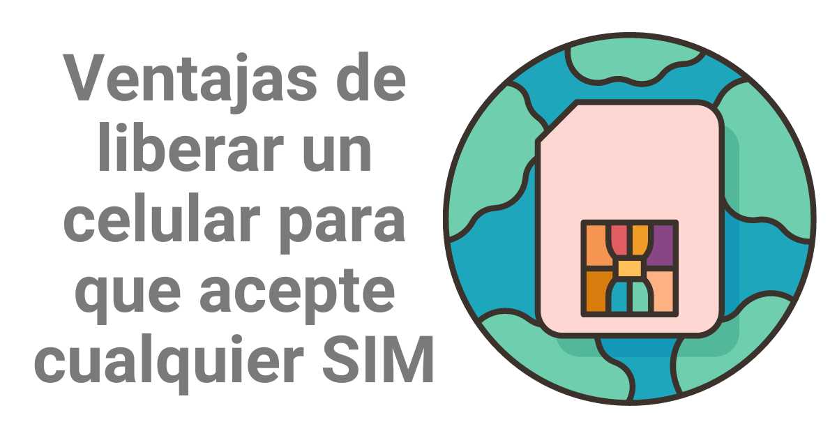 ¿Cómo liberar un celular para que agarre cualquier chip?